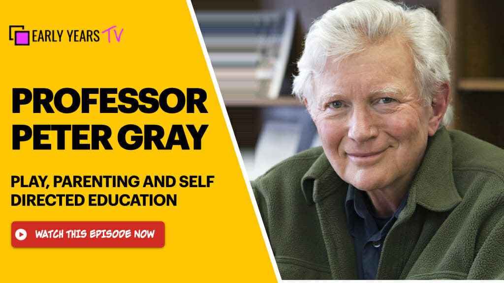 Professor Peter Gray on Play, Parenting and Self Directed Education - Early Years TV