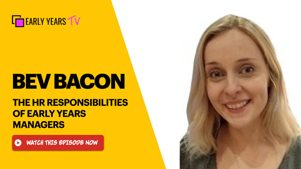 Bev Bacon on the HR responsibilities of Early Years Managers - Early ...
