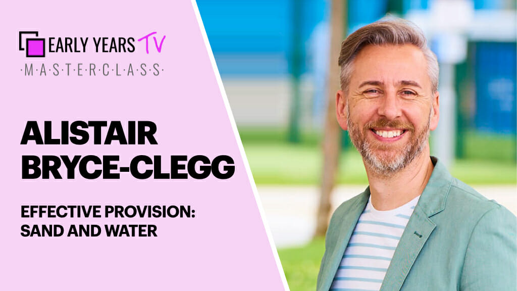 Effective Provision: Sand and Water with Alistair Bryce-Clegg - Early ...