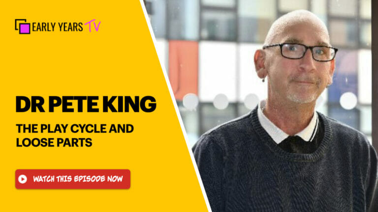 Dr Pete King on the Play Cycle and Loose Parts - Early Years TV