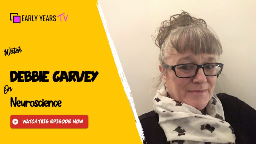 Debbie Garvey on Neuroscience - Early Years TV